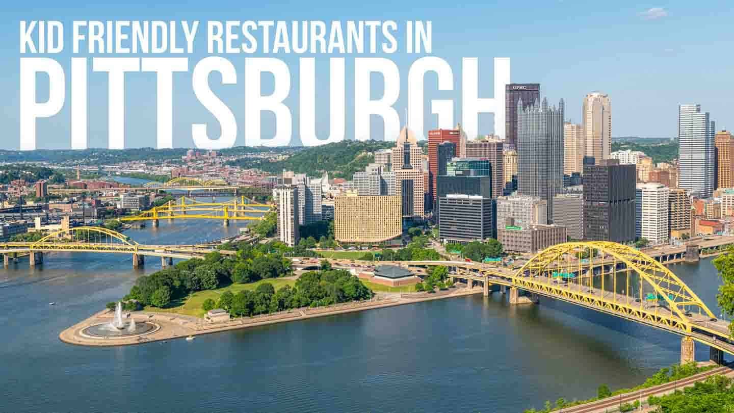 10 Kid Friendly Best Restaurants In Pittsburgh - Roam Rocket
